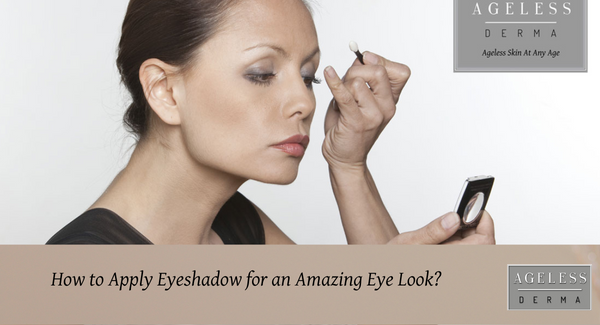 How to Apply Eyeshadow for an Amazing Eye Look – AgelessDerma.com